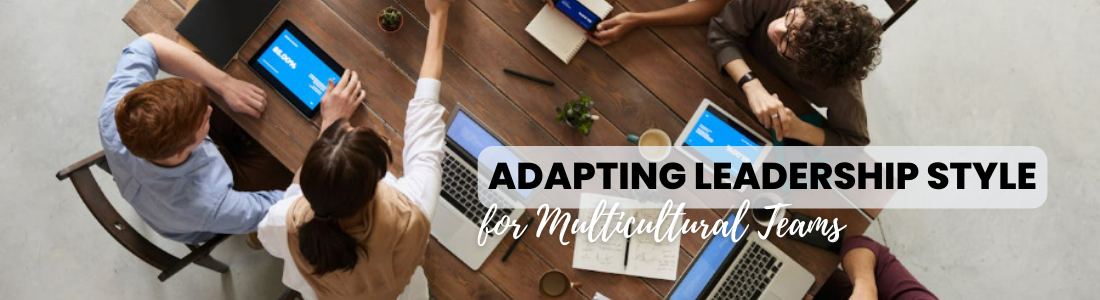 How to Adapt Your Leadership Style for Multicultural Teams