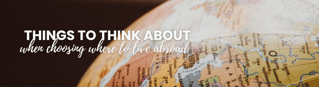 14 Things to Think About When Choosing Where to Live Abroad