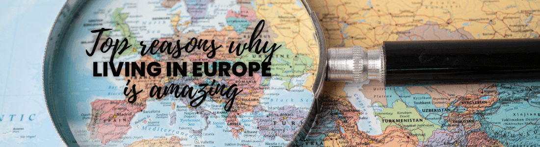 Top 12 Reasons Why Living in Europe is Amazing